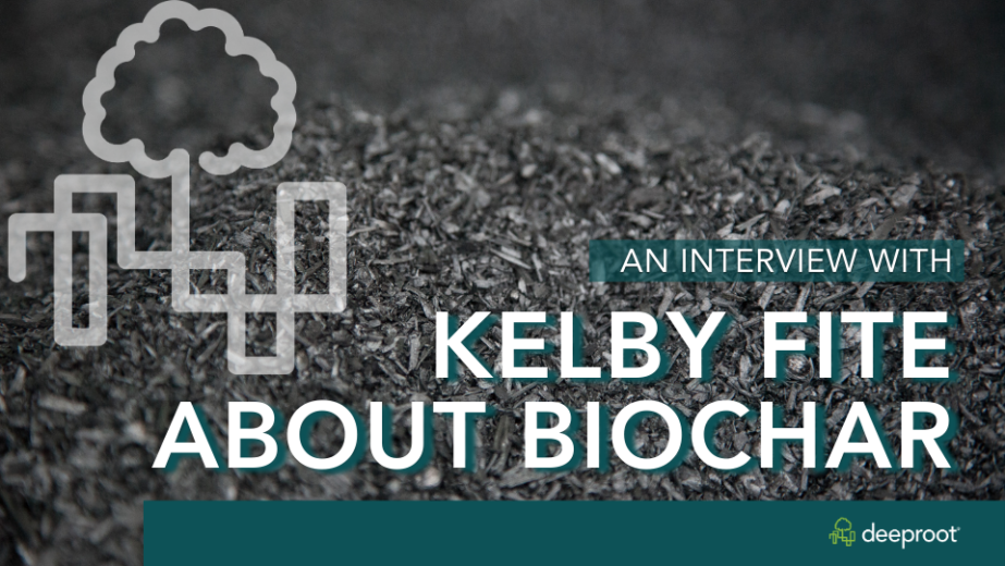 An Interview with Kelby Fite about Biochar | DeepRoot Blog